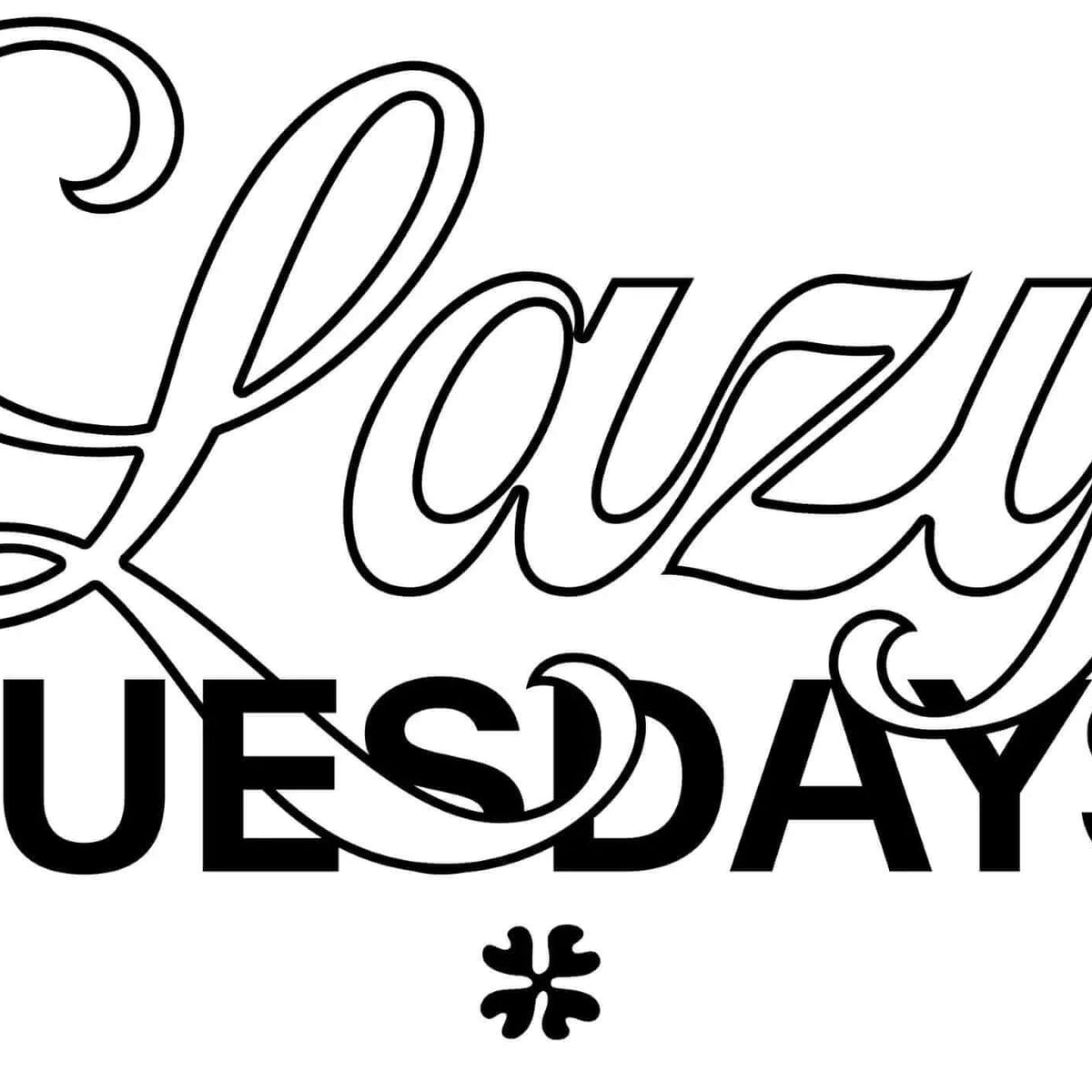 Lazy Tuesdays
